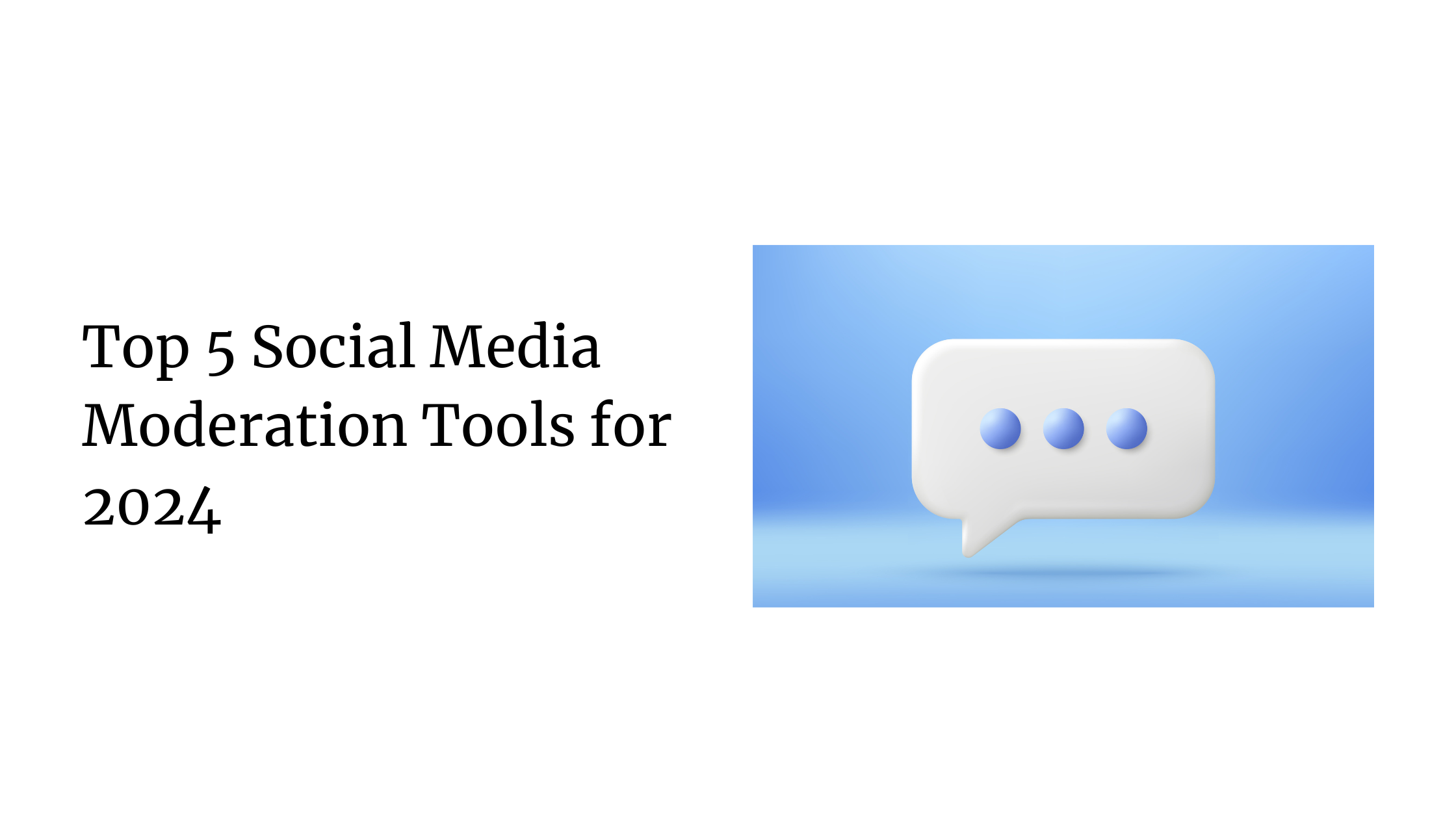 Discover the Top 5 Social Media Moderation Tools for 2024